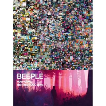BEEPLE: EVERYDAYS, THE FIRST 5,000 IMAGES - cartonné - Mike Winkelmann ...