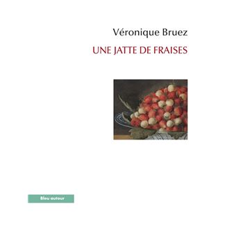 Une jatte de fraises - broché - Véronique Bruez - Achat Livre | fnac