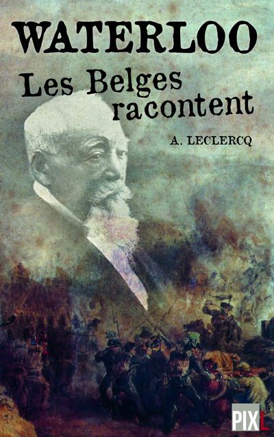 Waterloo : Les Belges racontent Les Belges racontent - broché - Bernard ...