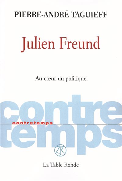 Julien Freund Au coeur du politique - broché - Pierre-André Taguieff ...