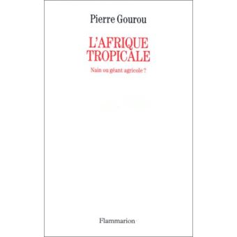 L'Afrique tropicale Nain ou géant agricole ? - broché - Pierre Gourou ...