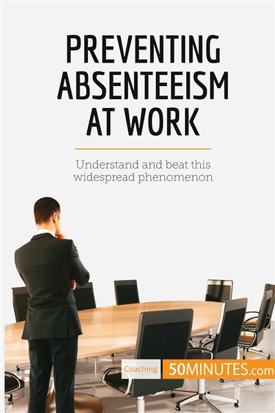 Preventing Absenteeism at Work Understand and beat this widespread ...