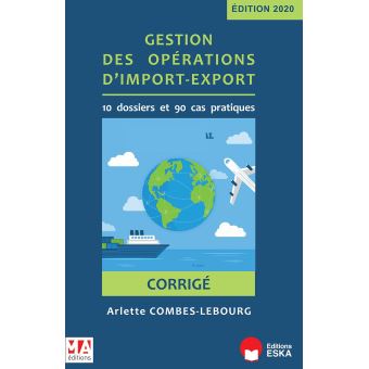 Gestion des opérations d'import-export - Corrigé 2019 - broché - Arlette Combes-Lebourg - Achat ...