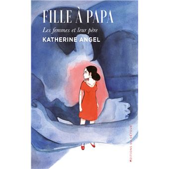 Fille à papa Les femmes et leur père - broché - Katherine Angel ...