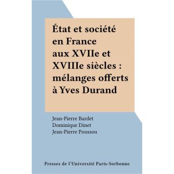 État et société en France aux XVIie et XVIIIe siècles. hommage à yves ...