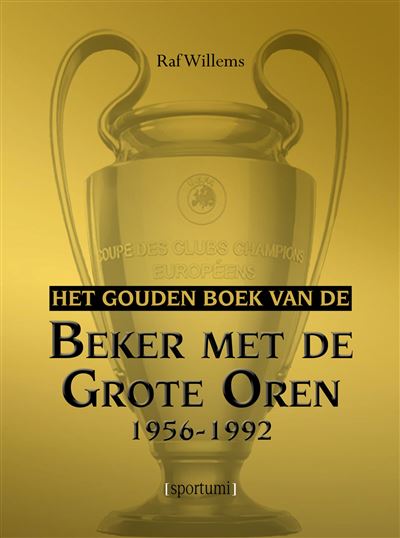 Het gouden boek van de Beker met de Grote Oren 1956-1992 Tome 1 - broché - Willems Raf - Achat ...