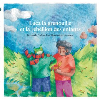 Luca la grenouille et la rébellion des enfants - broché - Gaëtan Bio ...
