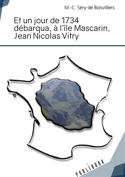 Et un jour de 1734 débarqua, à l'île Mascarin, Jean Nicolas de Vitry ...