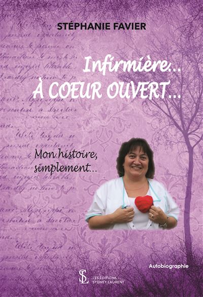 Infirmière… A cœur ouvert… Mon histoire, simplement… - broché ...