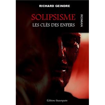 Solipsisme-Les clés des enfers - broché - GEINDRE Richard - Achat Livre ...