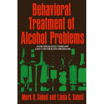 Behavioral treatment of alcohol problems - Poche - M. Sobell - Achat Livre ou ebook | fnac