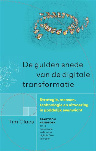 De gulden snede van de digitale transformatie - cartonné - Tim Claes ...