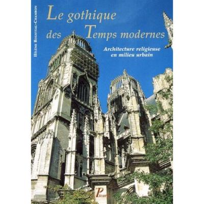 Le Gothique des Temps modernes. Architecture religieuse en milieu ...