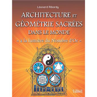 Architecture et géométrie sacrées dans le monde - broché - Léonard Ribordy - Achat Livre | fnac