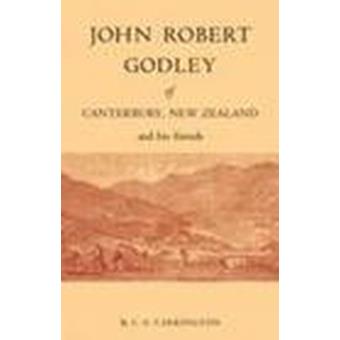 John Robert Godley of Canterbury - relié - C. E. Carrington - Achat ...