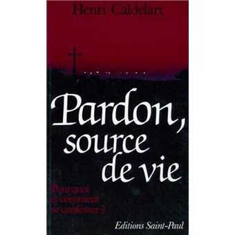 Pardon, source de vie - broché - Henri Caldelari, Livre tous les livres à la Fnac