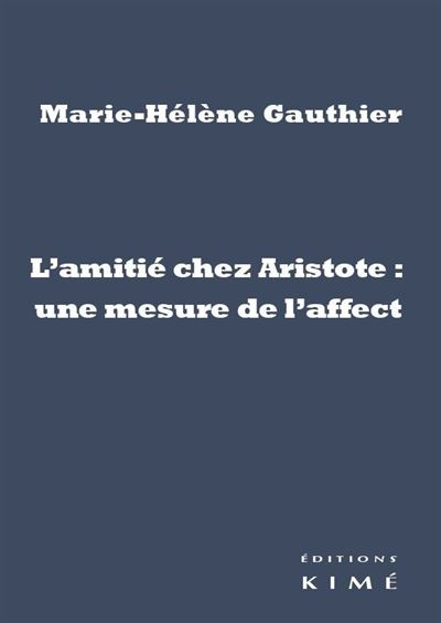 L' Amitie Chez Aristote:Une Mesure de l'Affect - broché - Marie-Hélène ...