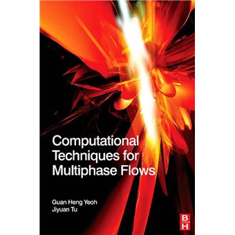 Computational techniques for multiphase flows - relié - Guan Heng Yeoh - Achat Livre ou ebook | fnac