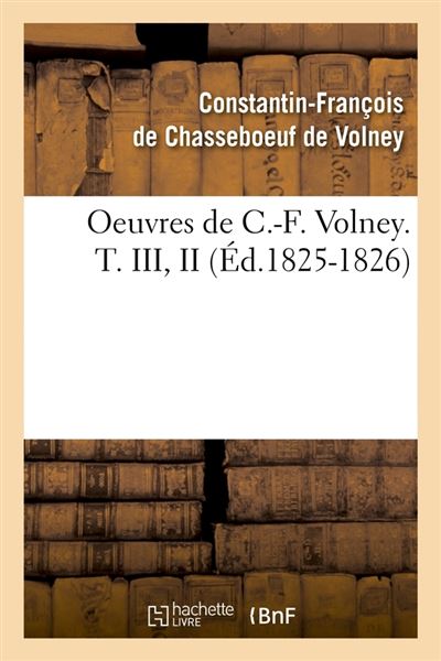 Oeuvres de C.-F. Volney. T. III, II (Éd.1825-1826) ed.1825-1826 ...