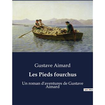 Les Pieds fourchus Un roman d'aventures de Gustave Aimard - broché ...