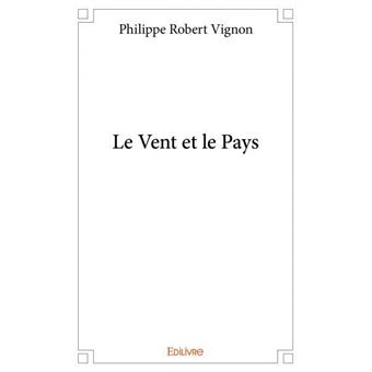 Le vent et le pays - broché - Philippe Robert Vignon - Achat Livre | fnac