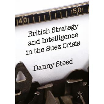 British strategy and intelligence in the Suez crisis - relié - Daniel ...