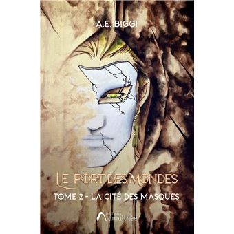 Le port des mondes Tome 2 : La cité des Masques Tome 2 - broché - A.E. Biggi - Achat Livre | fnac