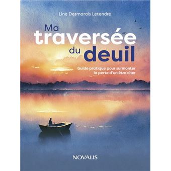 Ma traversée du deuil Guide pratique pour surmonter la perte d'un être cher - broché - Line ...