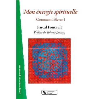 Mon énergie spirituelle Comment l'élever ? - broché - Pascal Foucault ...