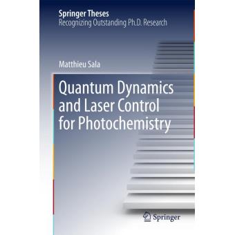 Quantum dynamics and laser control for photochemistry - relié - Matthieu Sala - Achat Livre ou ...