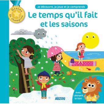 Le temps qu'il fait et les saisons Avec Léonard le lion - broché ...