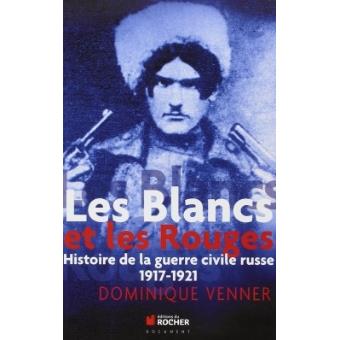 Les Blancs et les Rouges Histoire de la guerre civile russe, 1917-1921 ...