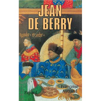 Jean de Berry - relié - Françoise Autrand - Achat Livre ou ebook | fnac
