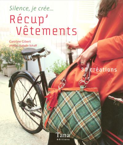 Récup'vêtements 30 créations, une nouvelle vie pour vos habits - broché ...