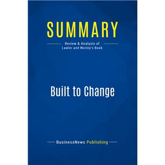 Summary: Built to Change Review and Analysis of Lawler and Worley's ...