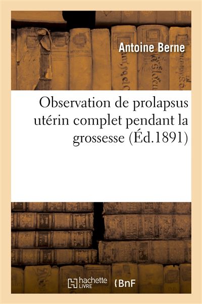 Observation de prolapsus utérin complet pendant la grossesse - broché ...