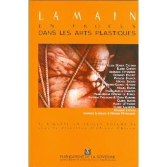 X l'oeuvre en procès Tome 4 La main en procès dans les arts plastiques ...