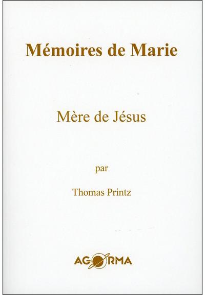 Mémoires de Marie - Mère de Jésus - broché - Thomas Printz, T. Printz ...
