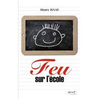 Feu sur l'école - broché - Henry Haas - Achat Livre | fnac