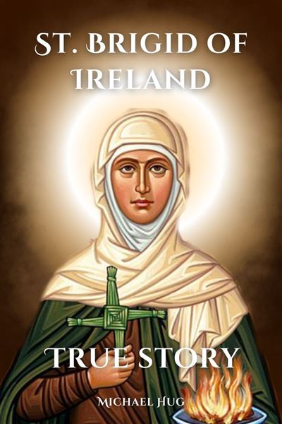 St. Brigid of Ireland True story The True story of St. Brigid of ...