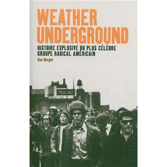 Weather Underground Histoire explosive du plus célèbre groupe radical ...