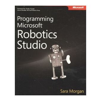 Programming Microsoft Robotics Studio - broché - Sara Morgan, Auteur ...