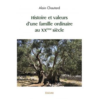 Histoire et valeurs d’une famille ordinaire au xxème siècle - broché - Alain Chautard - Achat ...