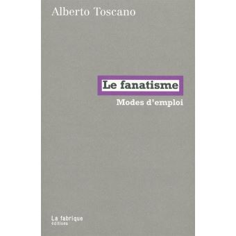 Le Fanatisme Modes d'emploi - broché - Alberto Toscano - Achat Livre ou ...