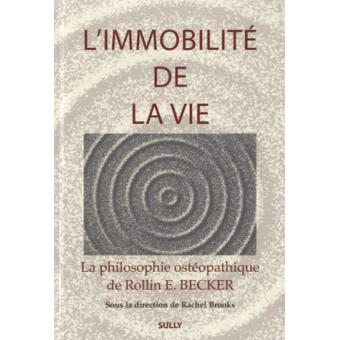 L'immobilité de la vie La philosophie ostéopathique de Rollin E.Becker ...