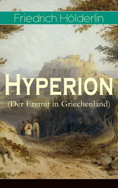 Hyperion (Der Eremit in Griechenland) Lyrischer Entwicklungsroman aus ...