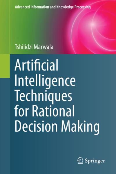 Artificial intelligence techniques for rational decision mak - relié - Tshilidzi Marwala - Achat ...