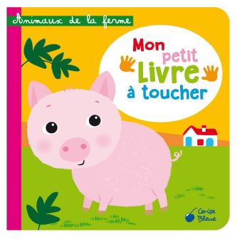 Animaux de la ferme - mon petit livre a toucher Mon petit livre à ...