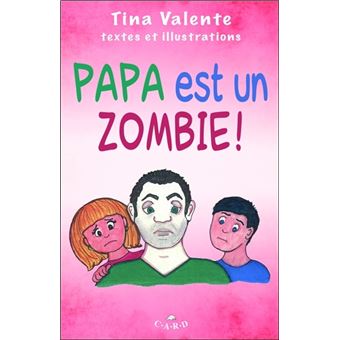 Papa est un zombie ! - broché - Tina Valente - Achat Livre | fnac