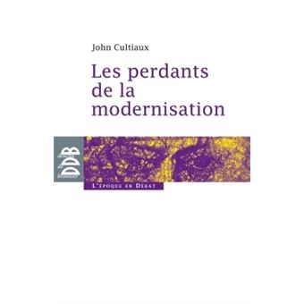 Les perdants de la modernisation - broché - John Cultiaux - Achat Livre ...
